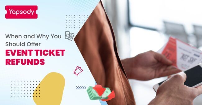 When and Why You Should Offer Event Ticket Refunds » Yapsody Blog